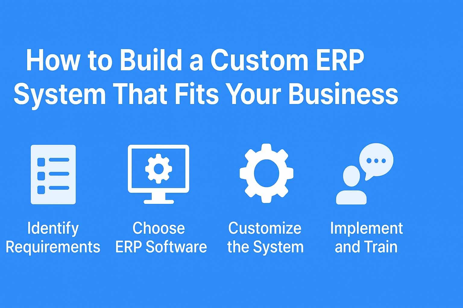 How to Build a Custom ERP System That Fits Your Business - Global Gurus